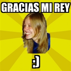 Meme Trologirl - gracias mi rey :) - 11712449