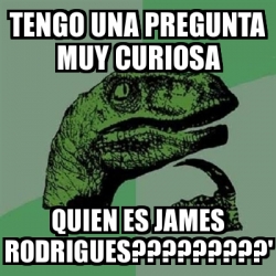 Meme Filosoraptor - tengo una pregunta muy curiosa quien es james ...