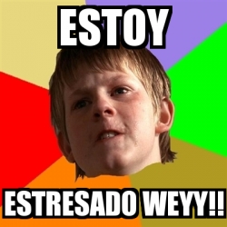 Meme Chico Malo - estoy estresado weyy!! - 11897410