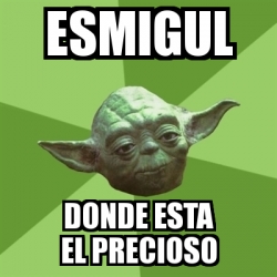 Meme Yoda - esmigul donde esta el PRECIOSO - 11949812
