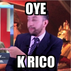 Meme Personalizado - oye k rico - 12110629