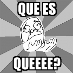 Meme Whyyy - QUE ES QUEEEE? - 12120352