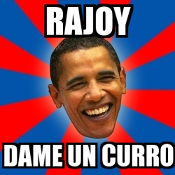 Meme Obama - Rajoy Dame un curro - 12129178