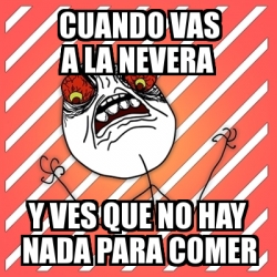 Meme I Hate - cuando vas a la nevera y ves que no hay nada para comer ...