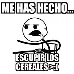Meme Cereal Guy - Me has hecho... escupir los cereales >:( - 12232359