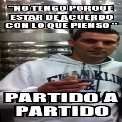 Meme Personalizado - "No tengo porque estar de acuerdo con lo que ...