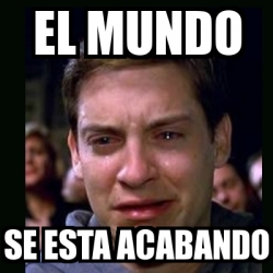 Meme crying peter parker - el mundo se esta acabando - 12417144