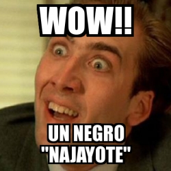 Meme No me digas - WoW!! un negro "NAJAYOTE" - 12492911