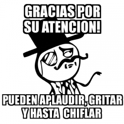 Meme Feel Like A Sir - Gracias por su atencion! pueden aplaudir, gritar ...