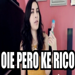 Meme Personalizado - oie pero ke rico - 12619038