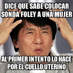 Meme Jackie Chan - DICE QUE SABE COLOCAR SONDA FOLEY A UNA MUJER AL ...