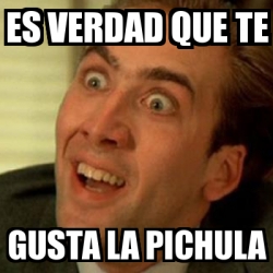 Meme No me digas - es verdad que te gusta la pichula - 12788636