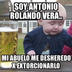 Meme Drunk Baby - soy antonio rolando vera.. mi abuelo me desheredo x ...