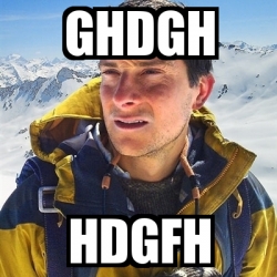 Meme Bear Grylls - ghdgh hdgfh - 13113098