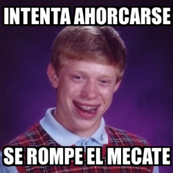 Meme Bad Luck Brian - intenta ahorcarse se rompe el mecate - 13128371