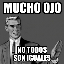 Meme Correction Guy - mucho ojo no todos son iguales - 13270748