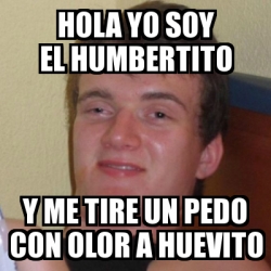 Meme Stoner Stanley - hola yo soy el humbertito y me tire un pedo con ...