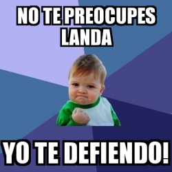 Meme Bebe Exitoso - No te preocupes landa yo te defiendo! - 13391710
