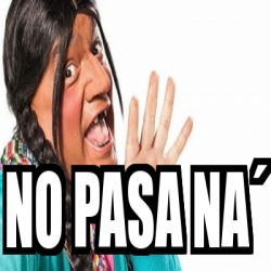 Meme Personalizado - no pasa naÂ´ - 13465244