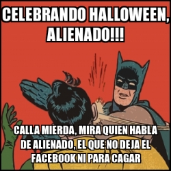 Meme Batman slaps Robin - CELEBRANDO HALLOWEEN, ALIENADO!!! CALLA ...
