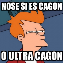 Meme Futurama Fry - nose si es cagon o ultra cagon - 13503235