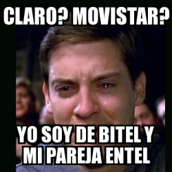 Meme crying peter parker - claro? Movistar? yo soy de bitel y mi pareja ...
