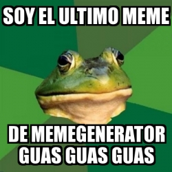 Meme Foul Bachelor Frog - soy el ultimo meme de memegenerator guas guas ...