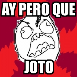 Meme Rage FU - ay pero que joto - 13755421