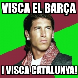 Meme Sergio Ramos - VISCA EL BARÃ‡A I VISCA CATALUNYA! - 13845937