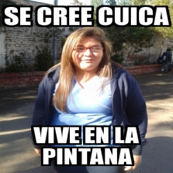 Meme Personalizado - se cree cuica vive en la pintana - 13877999