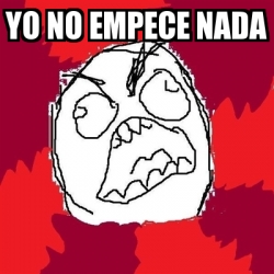 Meme Rage FU - yo no empece nada - 13095789