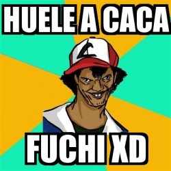 Meme Ash Pedreiro - huele a caca fuchi XD - 13908607
