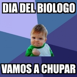 Meme Bebe Exitoso - dia del biologo vamos a chupar - 13988906