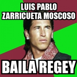 Meme Sergio Ramos - LUIS PABLO ZARRICUETA MOSCOSO BAILA REGEY - 13995990