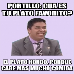 Meme Personalizado - portillo: cua es tu plato favorito? el plato hondo ...