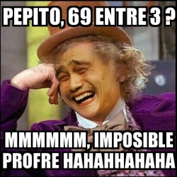 Meme Yao Wonka - pepito, 69 entre 3 ? mmmmmm, imposible profre ...