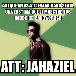 Meme Tyler Durden - ASI QUE AMAS ATU ENAMORADO SERIA UNA LASTIMA QUE LE ...