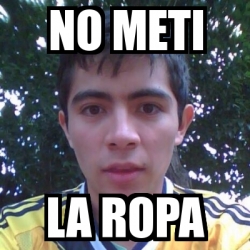 Meme Personalizado - No meti La ropa - 14029233