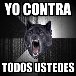 Meme Insanity Wolf - yo contra todos ustedes - 14244291