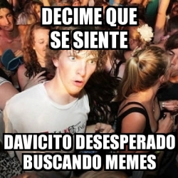 Meme Sudden Realization Ralph - decime que se siente davicito ...