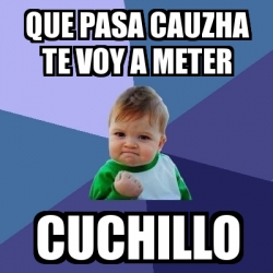 Meme Bebe Exitoso - que pasa cauzha te voy a meter cuchillo - 14039745