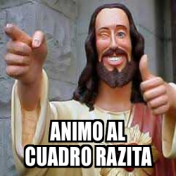 Meme Personalizado - animo al cuadro razita - 14333580