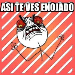 Meme I Hate - asi te ves enojado - 14367135