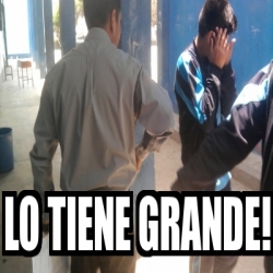 Meme Personalizado - lo tiene grande! - 14407099