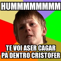 Meme Chico Malo - hummmmmmmm te voi aser cagar pa dentro cristofer ...