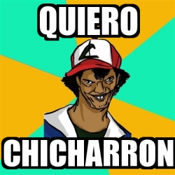 Meme Ash Pedreiro - quiero chicharron - 14456638