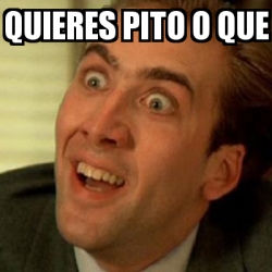 Meme No me digas - quieres pito o que - 14458018
