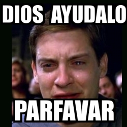 Meme crying peter parker - dios ayudalo parfavar - 14492174