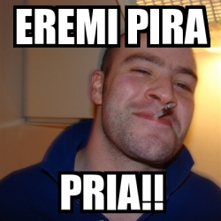 Meme Greg - eremi pira pria!! - 14526397