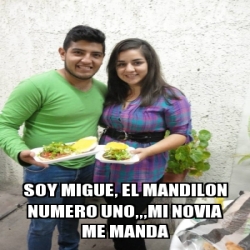 Meme Personalizado - soy migue, el mandilon numero uno,,,mi novia me ...
